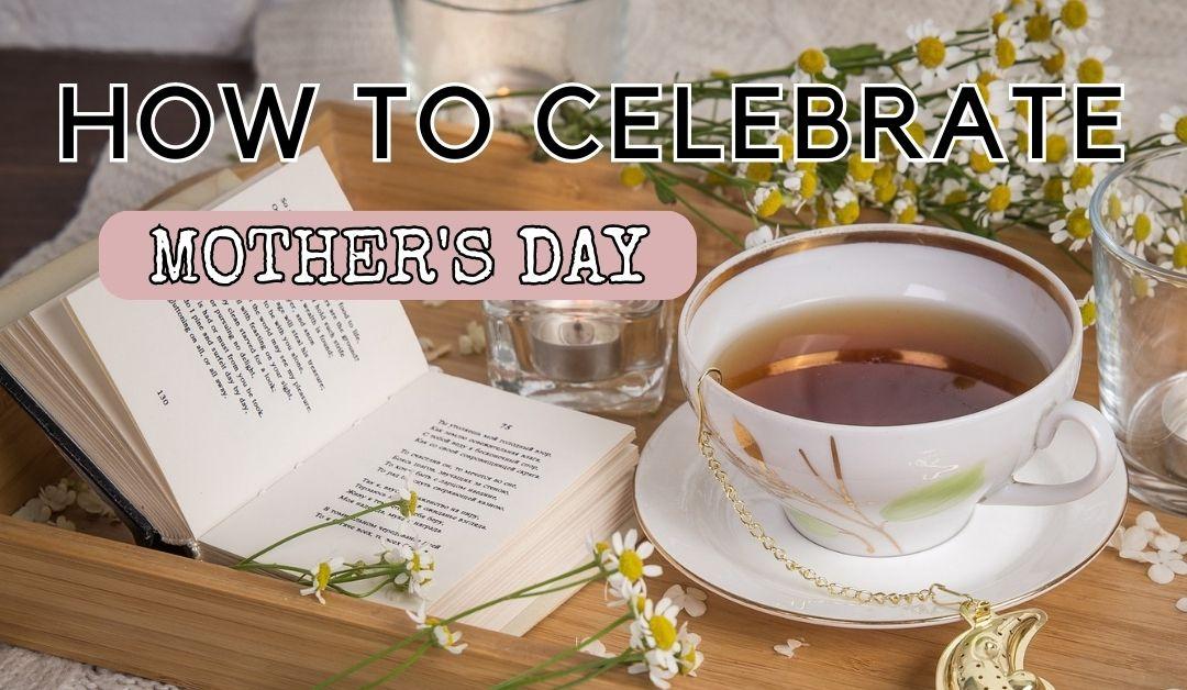 How To Celebrate Mother’s Day - Print Your Prezzie